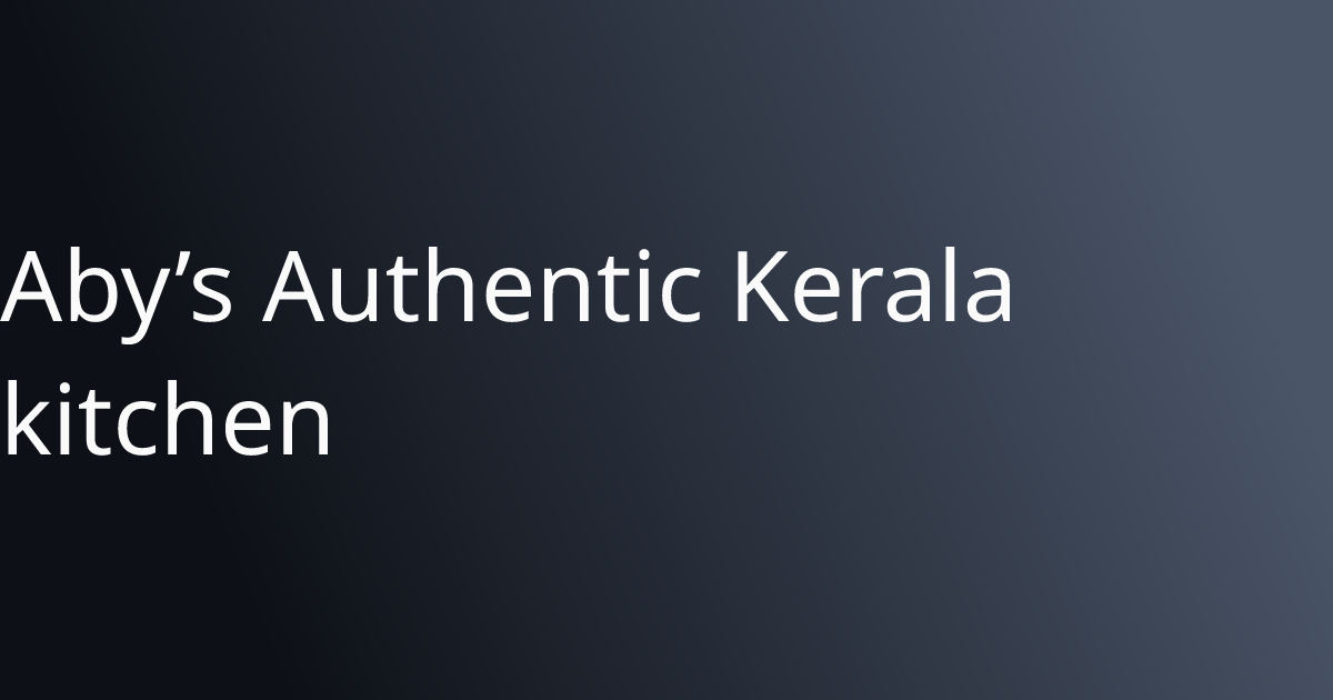 Best Indian in Yonkers, NY | Aby’s Authentic Kerala kitchen | Order Online